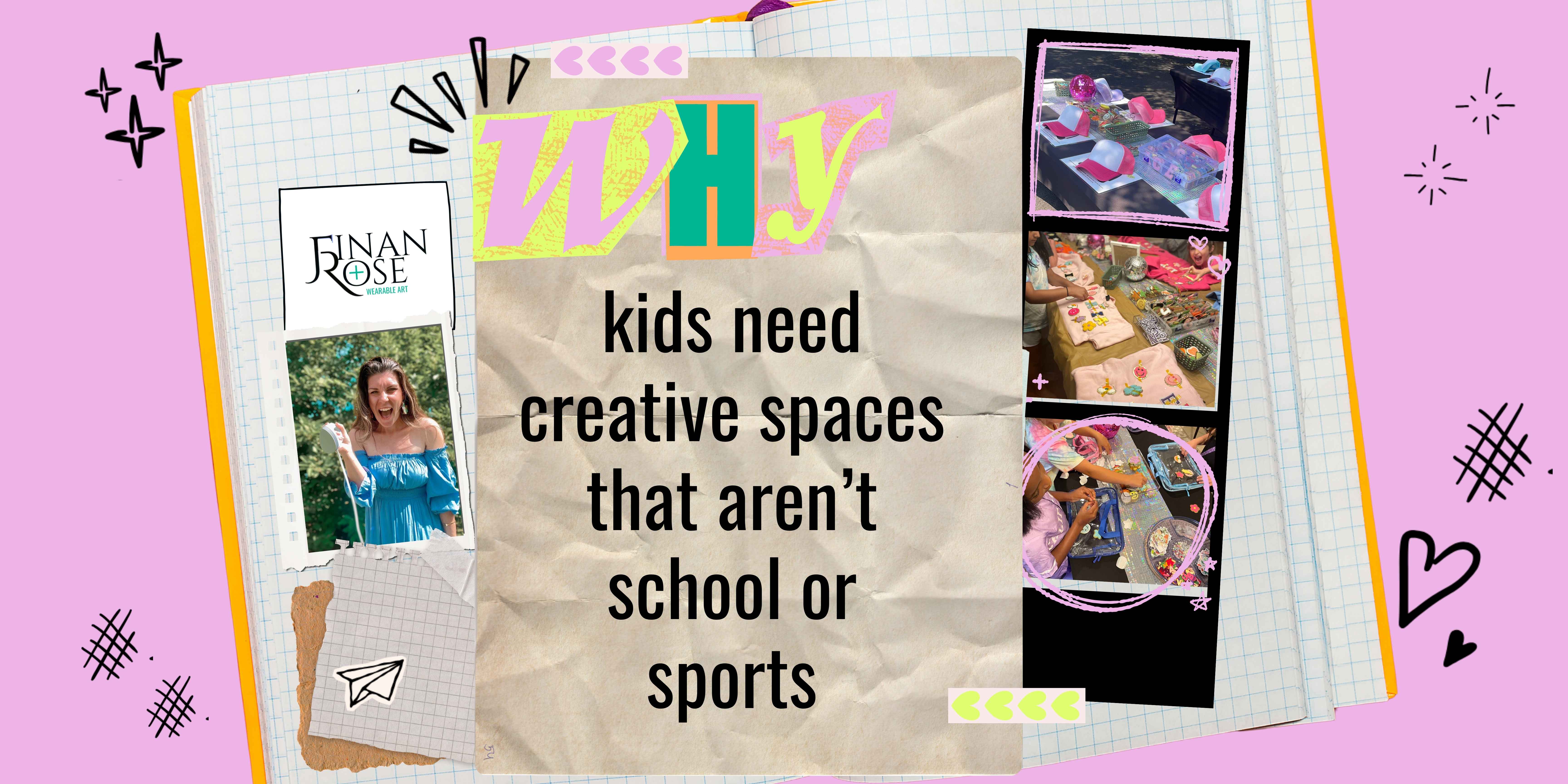 Why Kids Need Creative Spaces That Aren’t School or Sports – Finan Rose